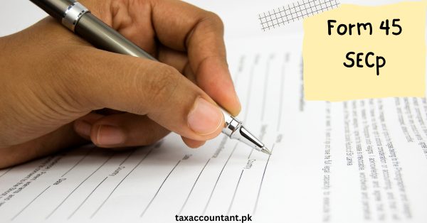 Understanding Form 45 in SECP: A Guide to UBO Compliance